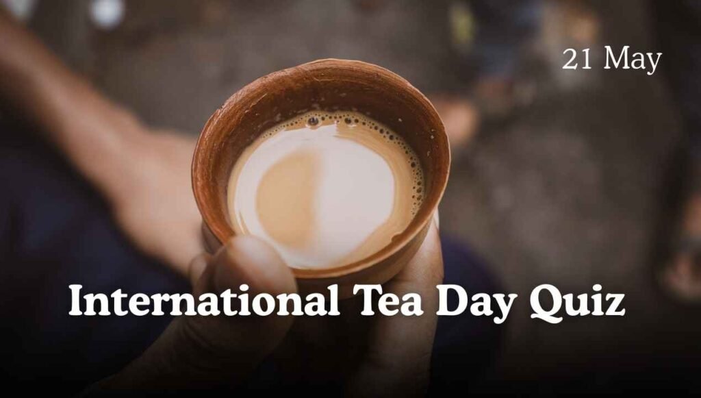 International Tea Day Quiz 21 May
