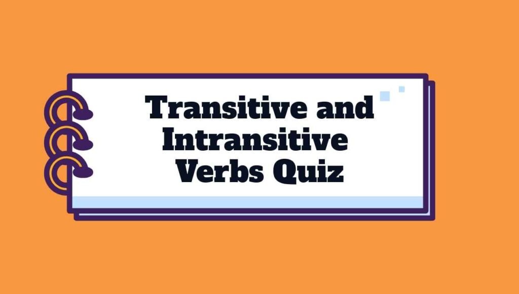 Transitive and Intransitive Verbs Quiz