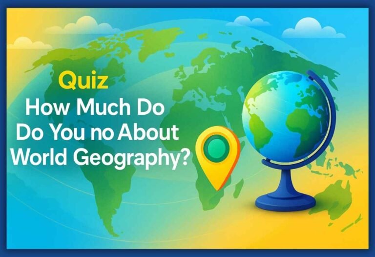 Quiz How Much Do You Know About World Geography