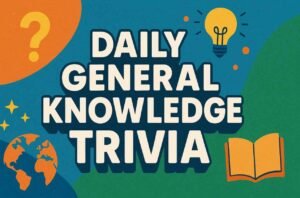 Daily GK Trivia Quiz: 20 Questions to Test Your Knowledge